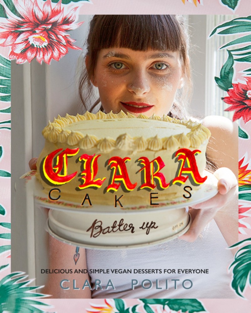 Clara Cakes: Delicious and Simple Vegan Desserts for Everyone ...